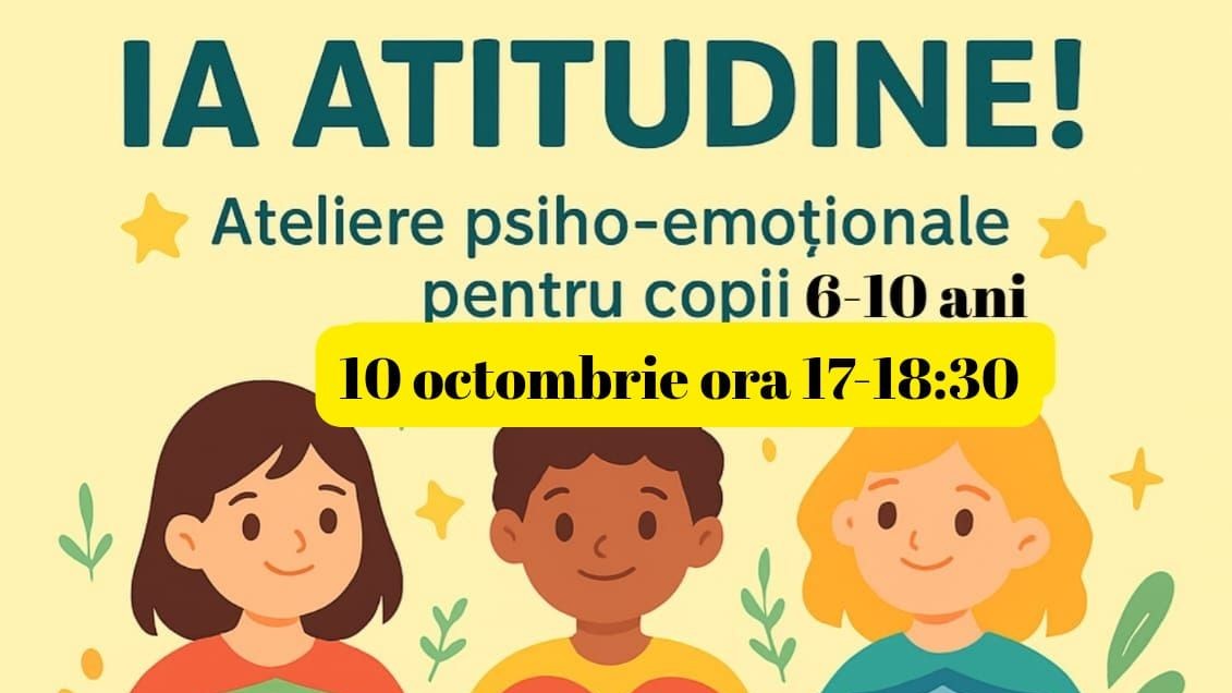 Prima ediție a atelierelor psiho-emoționale pentru copii „Ia atitudine ...